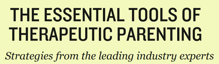The Essential Tools of Therapeutic Parenting